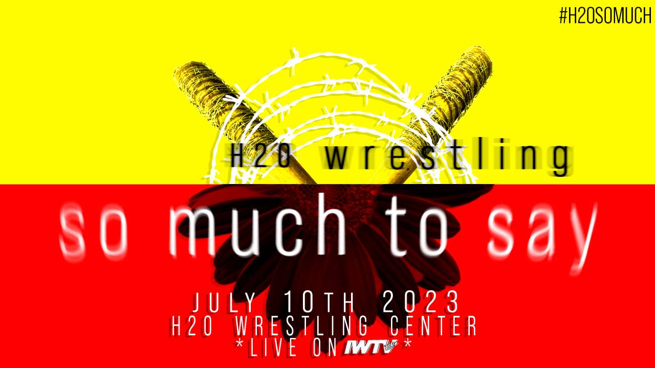 LIVE: H2O "So Much To Say" - IWTV.live Live Event - IndependentWrestling.tv